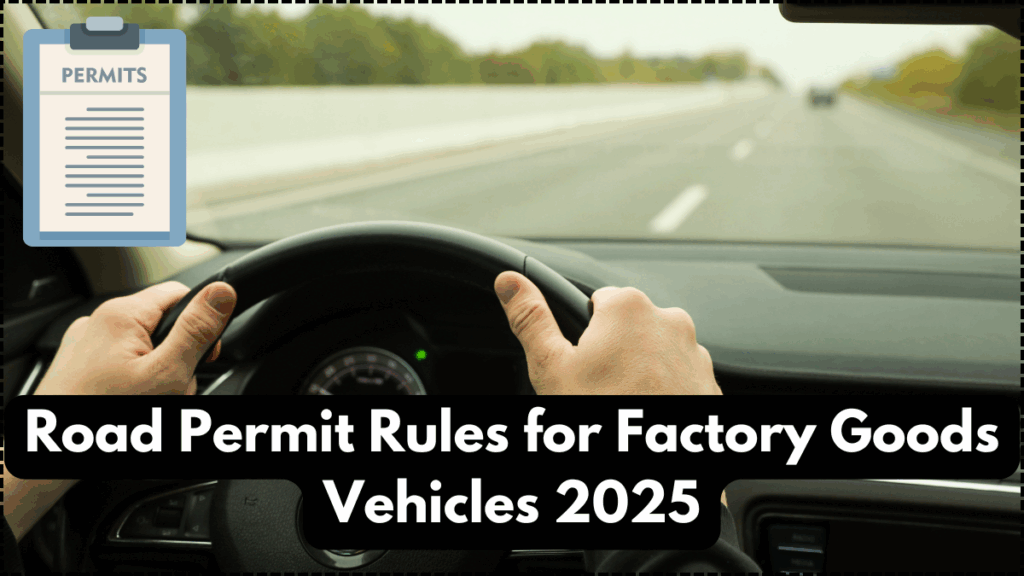 Road Permit Rules for Factory Goods Vehicles 2025: Inter-State Movement ...